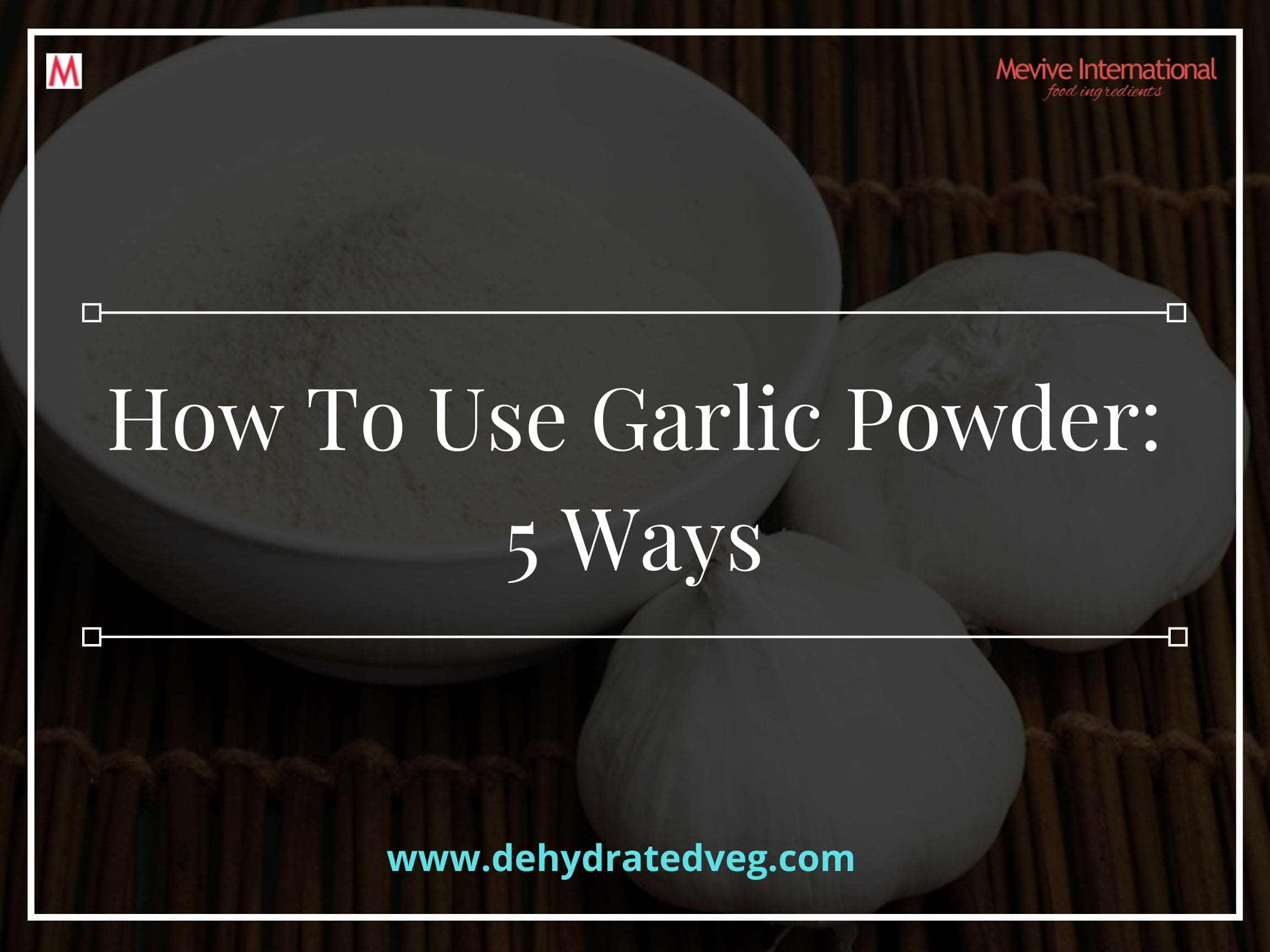 How To Use Garlic Powder: 5 Ways | Mevive International